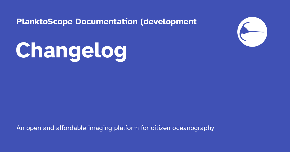 Changelog - PlanktoScope Documentation (development preview)